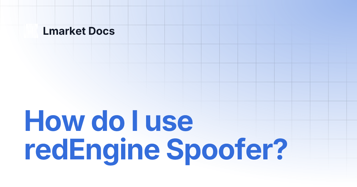 How do I use redEngine Spoofer? | Lmarket Docs