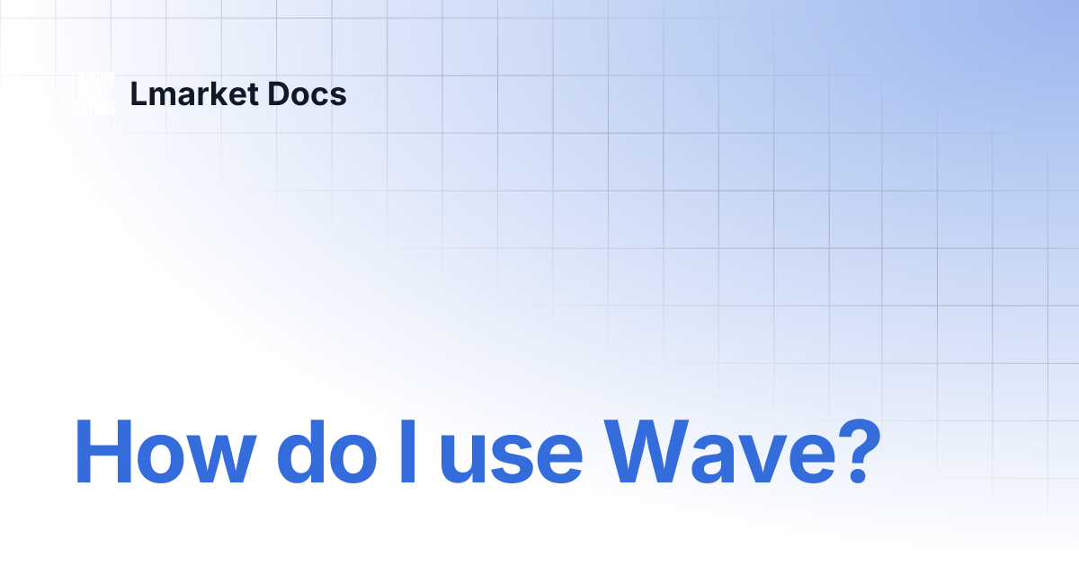 How do I use Wave? | Lmarket Docs