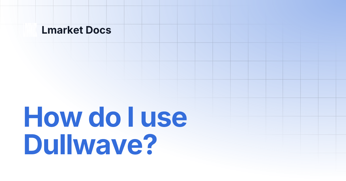 How do I use Dullwave? | Lmarket Docs