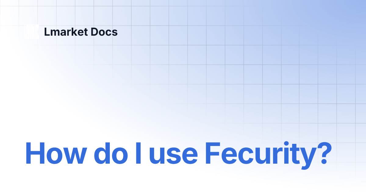 How do I use Fecurity? | Lmarket Docs