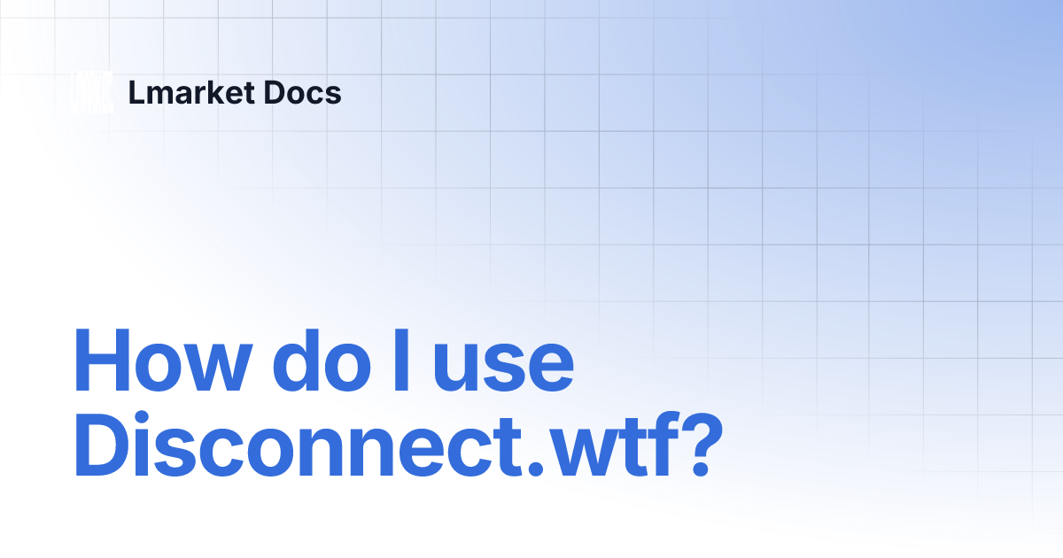 How do I use Disconnect.wtf? | Lmarket Docs