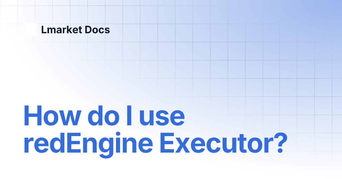 How do I use redEngine Executor? | Lmarket Docs