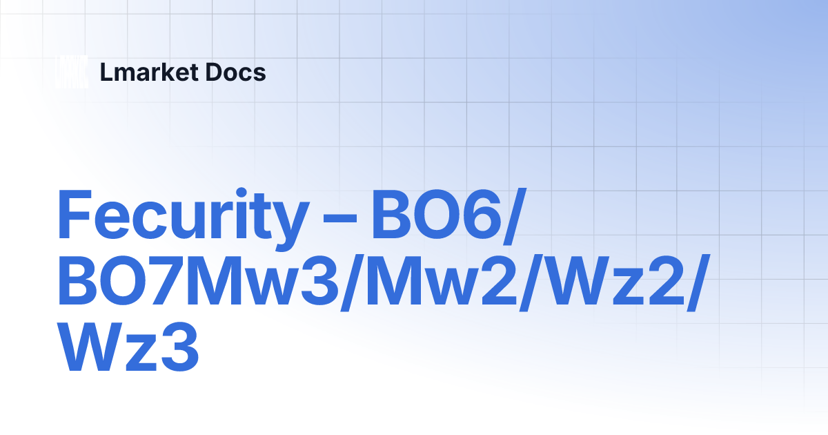 Fecurity – BO6/BO7Mw3/Mw2/Wz2/Wz3 | Lmarket Docs
