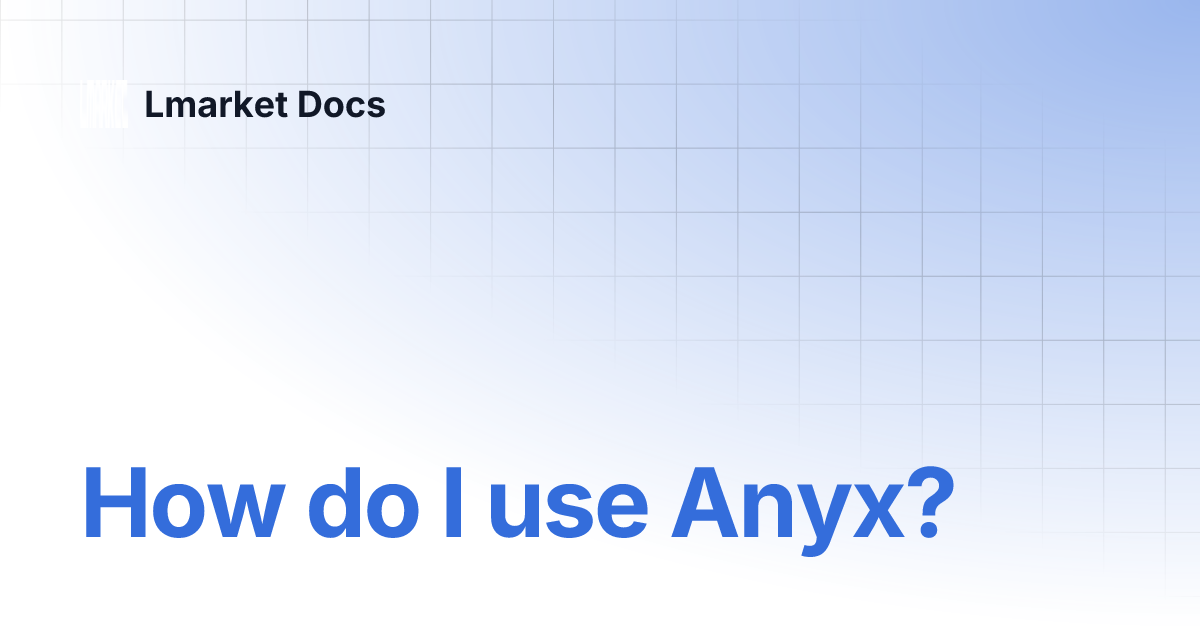 How do I use Anyx? | Lmarket Docs