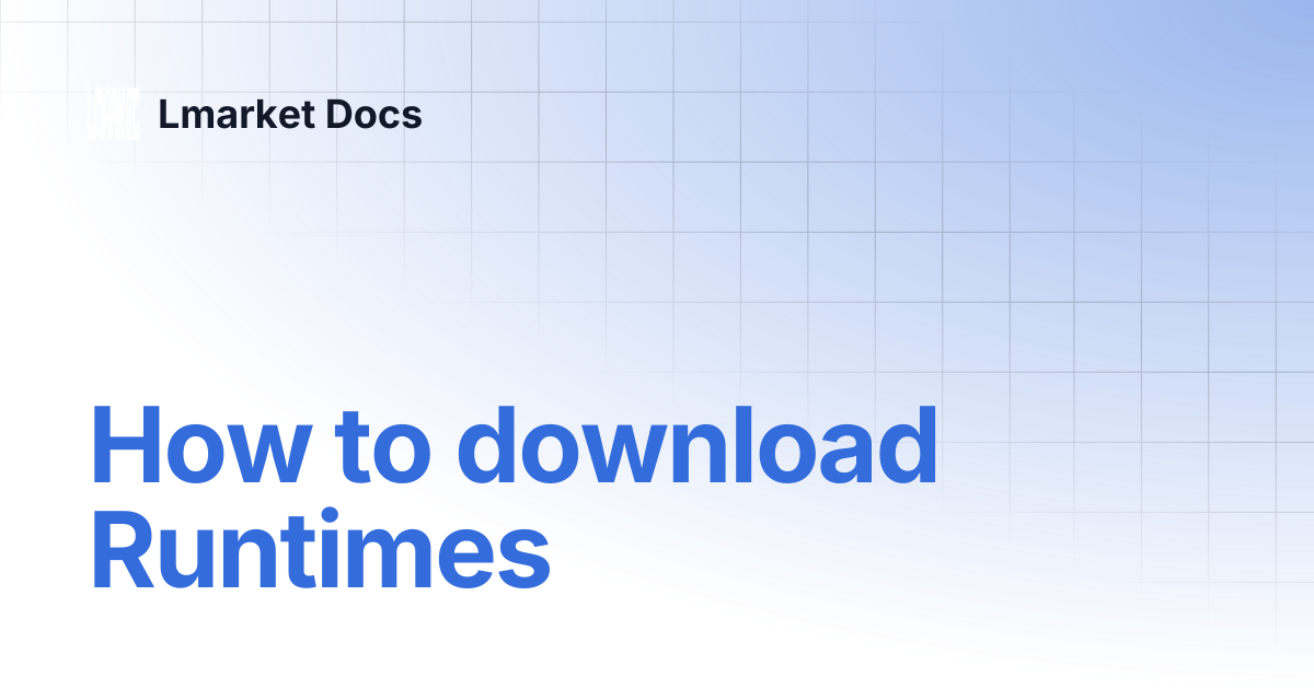 How to download Runtimes | Lmarket Docs