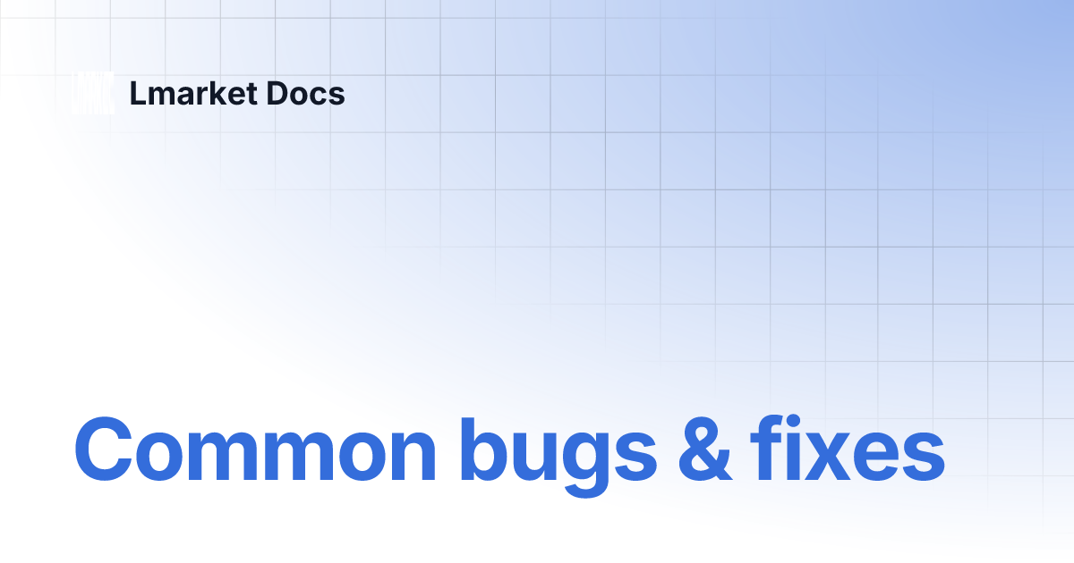 Common bugs & fixes | Lmarket Docs