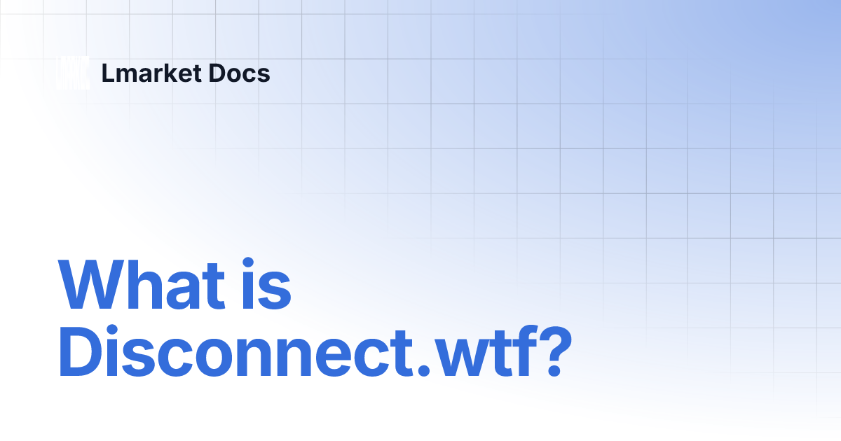 What is Disconnect.wtf? | Lmarket Docs