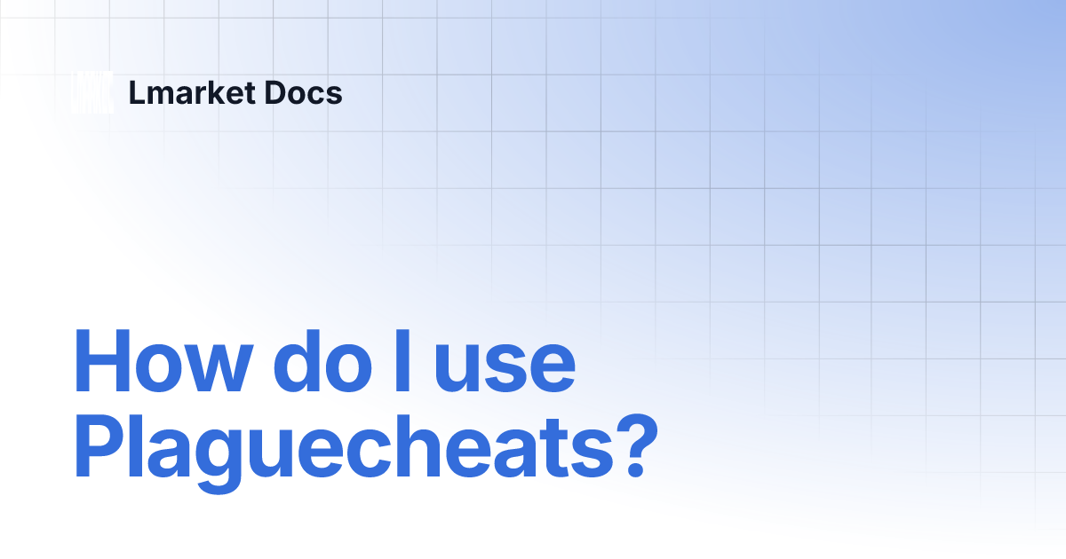 How do I use Plaguecheats? | Lmarket Docs